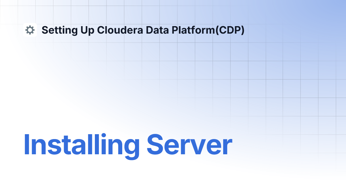 Installing Server | Setting Up Cloudera Data Platform(CDP) Installing Server | Setting Up Cloudera Data Platform(CDP)